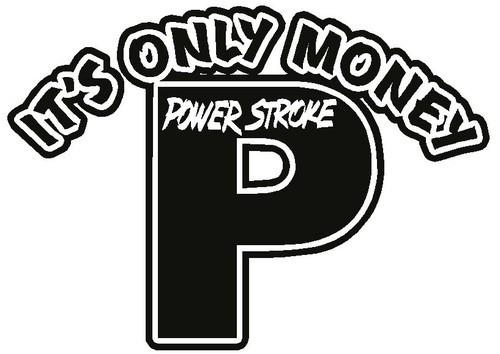Find Powerstroke ITS ONLY MONEY Ford* vinyl decal Diesel Truck 4X4 Mud ...